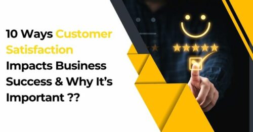 10 Ways Customer Satisfaction Impacts Business Success & Why It's Important