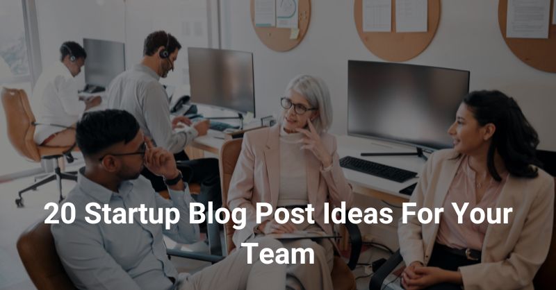 20 Startup Blog Post Ideas For Your Team The Thrive |.in